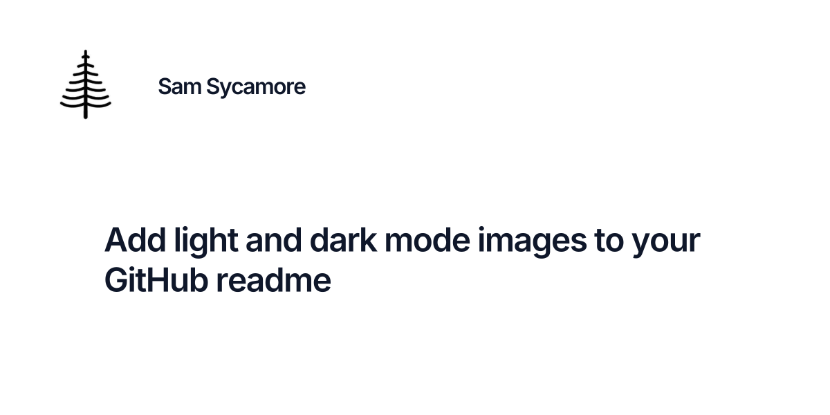 Add light and dark mode images to your GitHub readme - Sam Sycamore