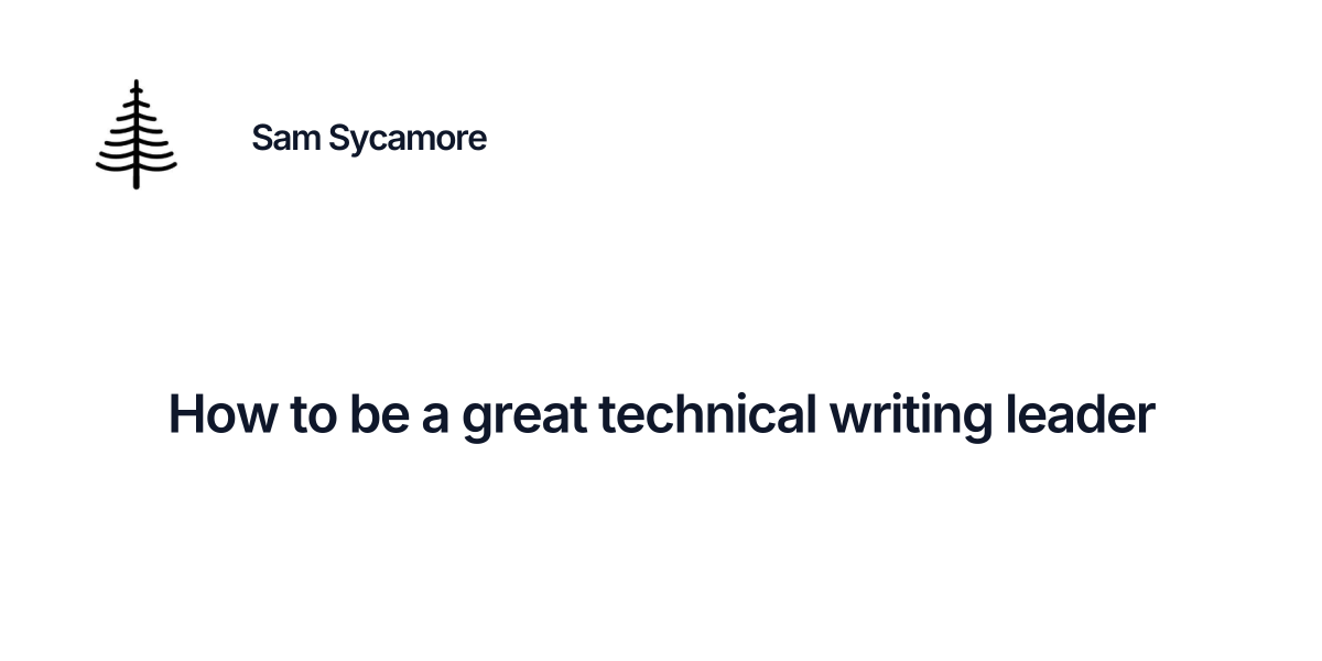 How to be a great technical writing leader - Sam Sycamore